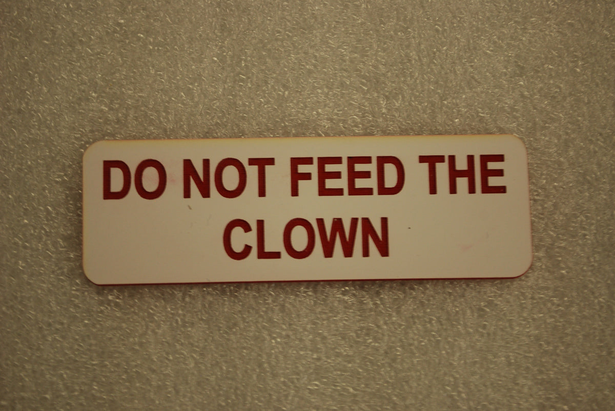 DO NOT FEED THE CLOWN (Fun Badges) – Carolina Creations llc