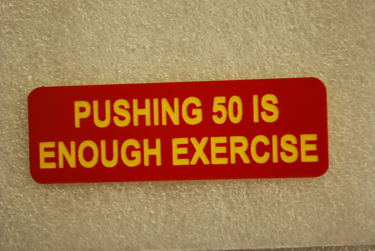 PUSHING 50 IS ENOUGH EXERCISE (Fun Badges) – Carolina Creations llc